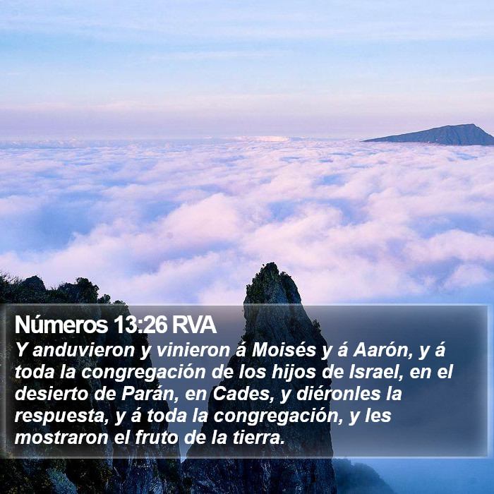 Números 13:26 RVA - Y anduvieron y vinieron á Moisés y á Aarón, y
