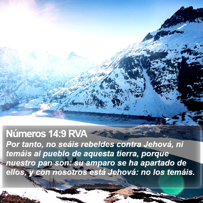 Números 14:9 RVA - Por tanto, no seáis rebeldes contra Jehová, ni