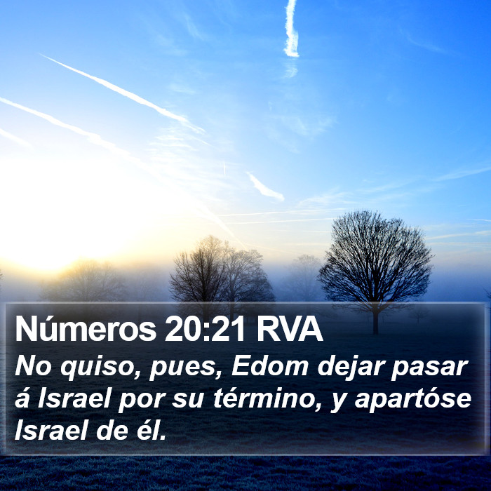 Números 20:21 RVA - No quiso, pues, Edom dejar pasar á Israel por su