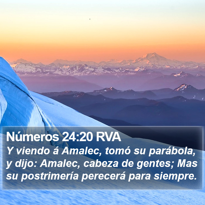 Números 24:20 RVA - Y viendo á Amalec, tomó su parábola, y dijo:
