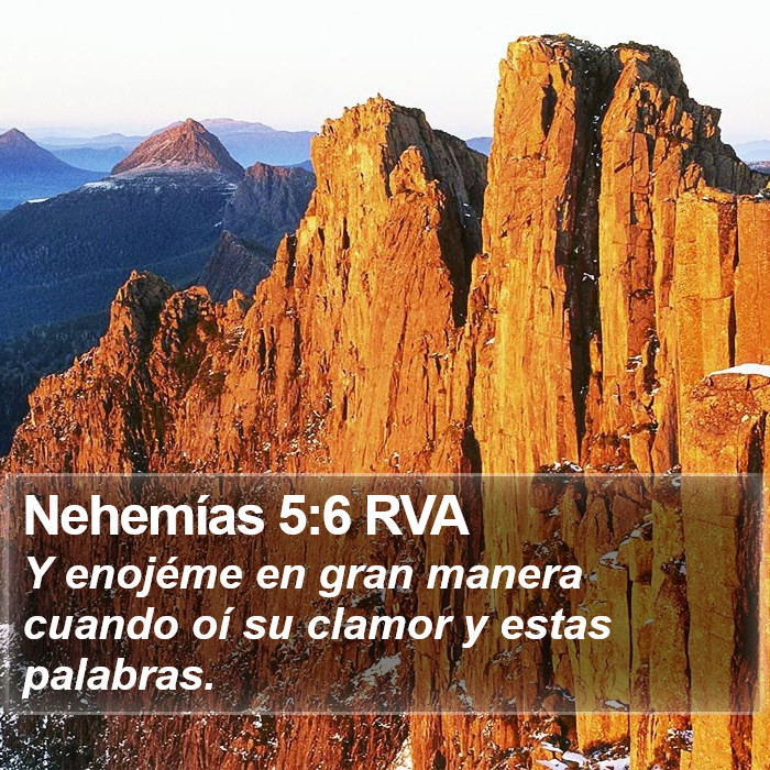 Nehemías 5:6 RVA - Y enojéme en gran manera cuando oí su clamor y