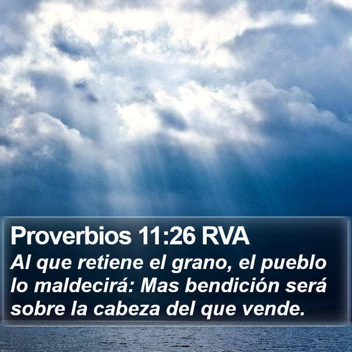 Proverbios 11:26 RVA - Al que retiene el grano, el pueblo lo maldecirá: