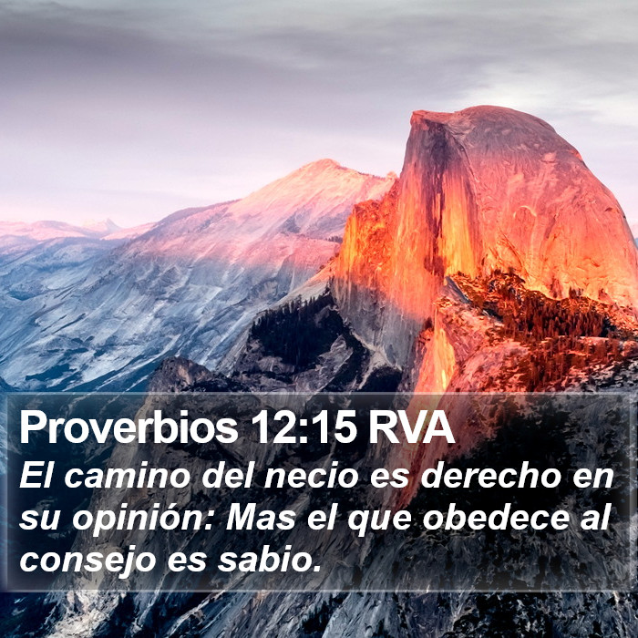 Proverbios 12:15 RVA - El camino del necio es derecho en su opinión: