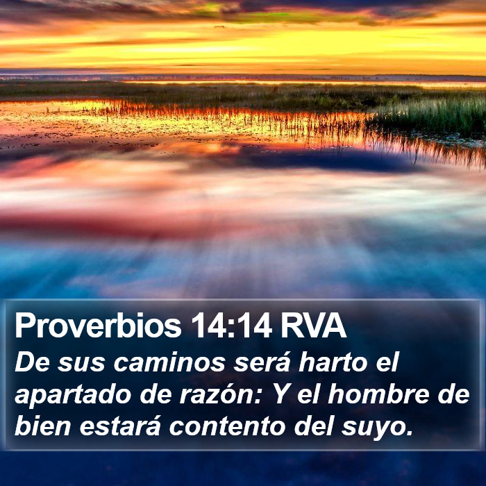 Proverbios 14:14 RVA - De sus caminos será harto el apartado de razón: