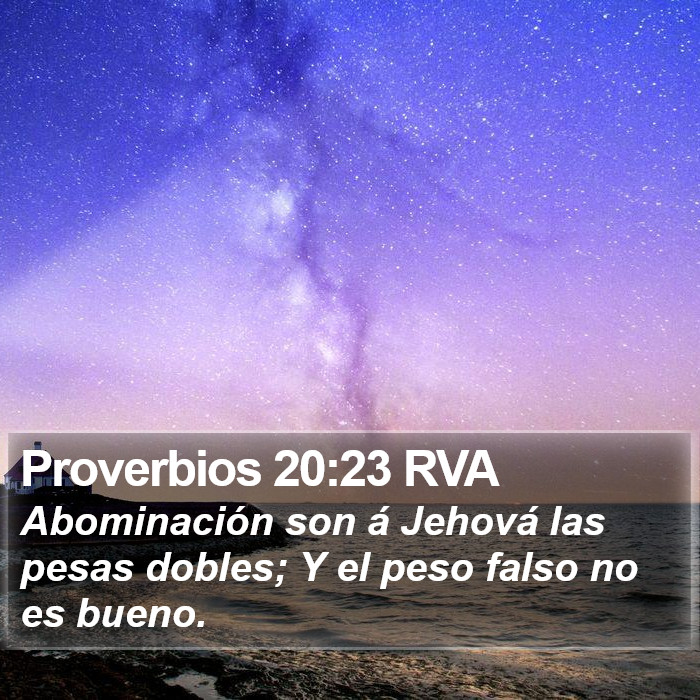 Proverbios 20:23 RVA - Abominación son á Jehová las pesas dobles; Y