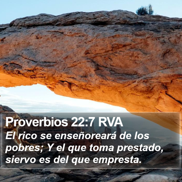 Proverbios 22:7 RVA - El rico se enseñoreará de los pobres; Y el que
