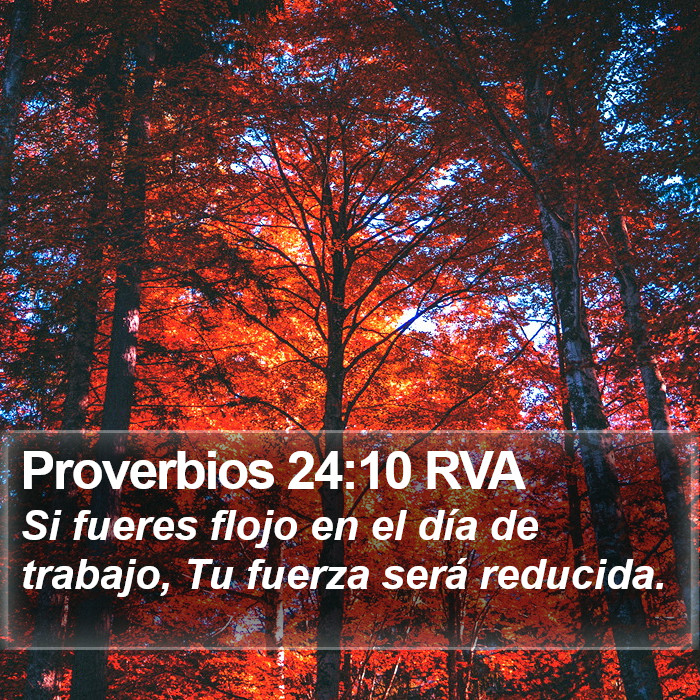 Proverbios 24:10 RVA - Si fueres flojo en el día de trabajo, Tu fuerza