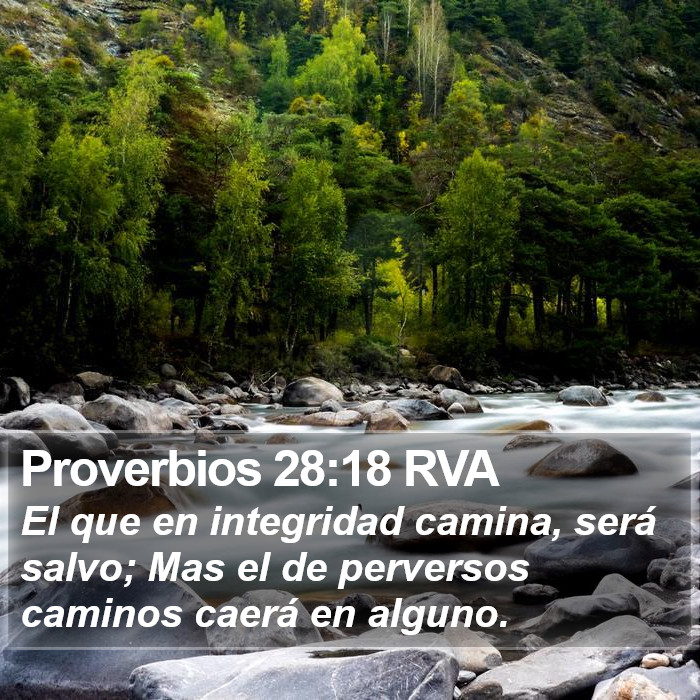 Proverbios 28:18 RVA - El que en integridad camina, será salvo; Mas el