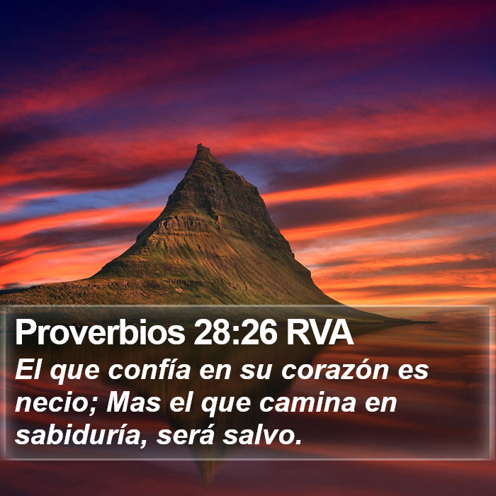 Proverbios 28:26 RVA - El que confía en su corazón es necio; Mas el