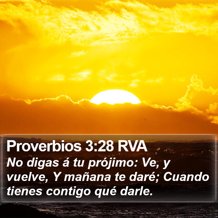 Proverbios 3:28 RVA - No digas á tu prójimo: Ve, y vuelve, Y mañana