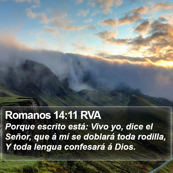 Romanos 14:11 RVA - Porque escrito está: Vivo yo, dice el Señor,