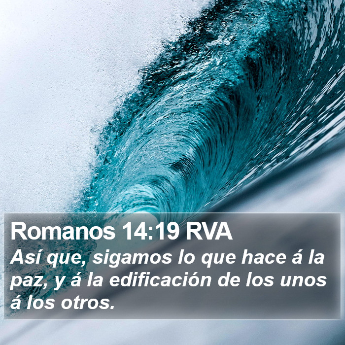 Romanos 14:19 RVA - Así que, sigamos lo que hace á la paz, y á la
