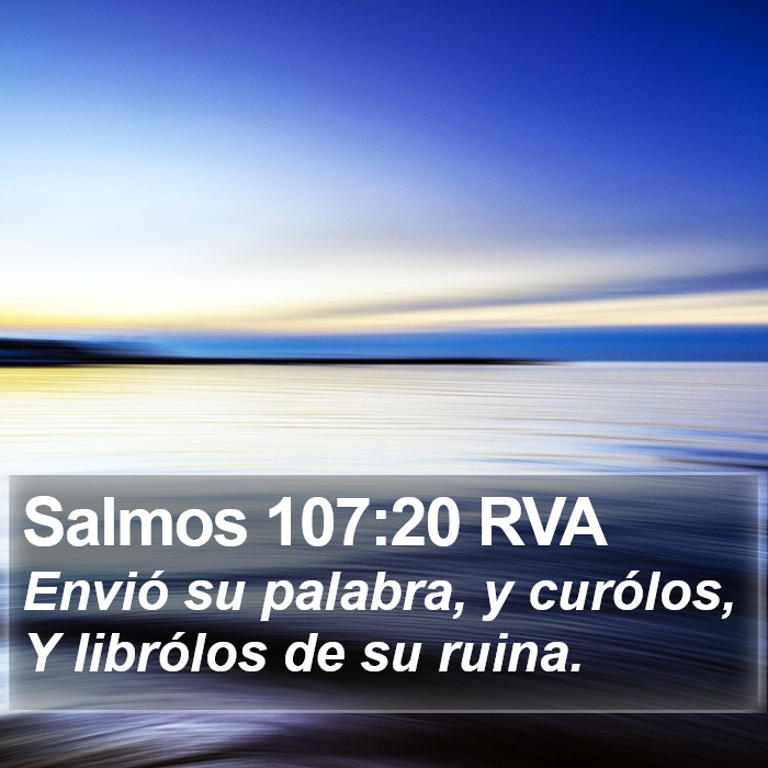 Salmos 107:20 RVA - Envió su palabra, y curólos, Y librólos de su