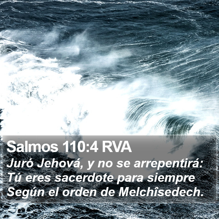 Salmos 110:4 RVA - Juró Jehová, y no se arrepentirá: Tú eres
