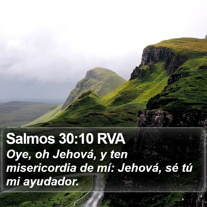 Salmos 30:10 RVA - Oye, oh Jehová, y ten misericordia de mí: