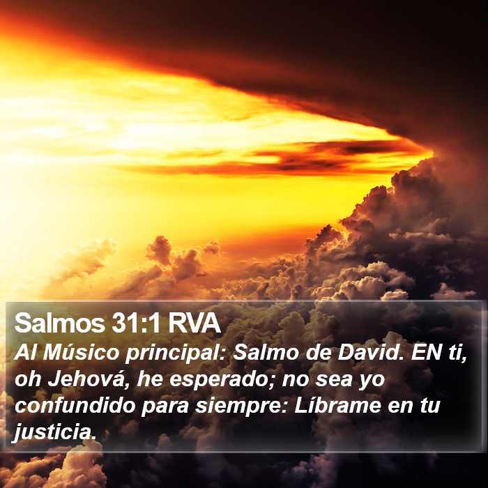 Salmos 31:1 RVA - Al Músico principal: Salmo de David. EN ti, oh