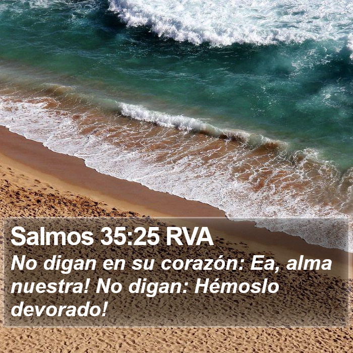 Salmos 35:25 RVA - No digan en su corazón: ­Ea, alma nuestra! No