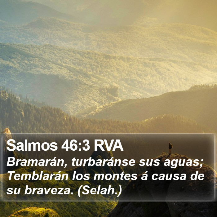 Salmos 46:3 RVA - Bramarán, turbaránse sus aguas; Temblarán los