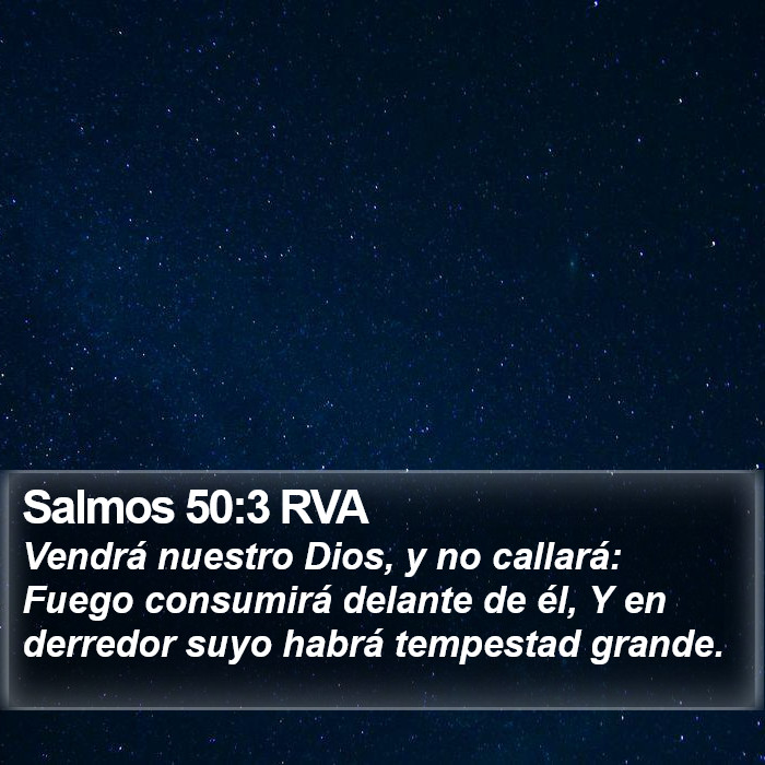 Salmos 50:3 RVA - Vendrá nuestro Dios, y no callará: Fuego