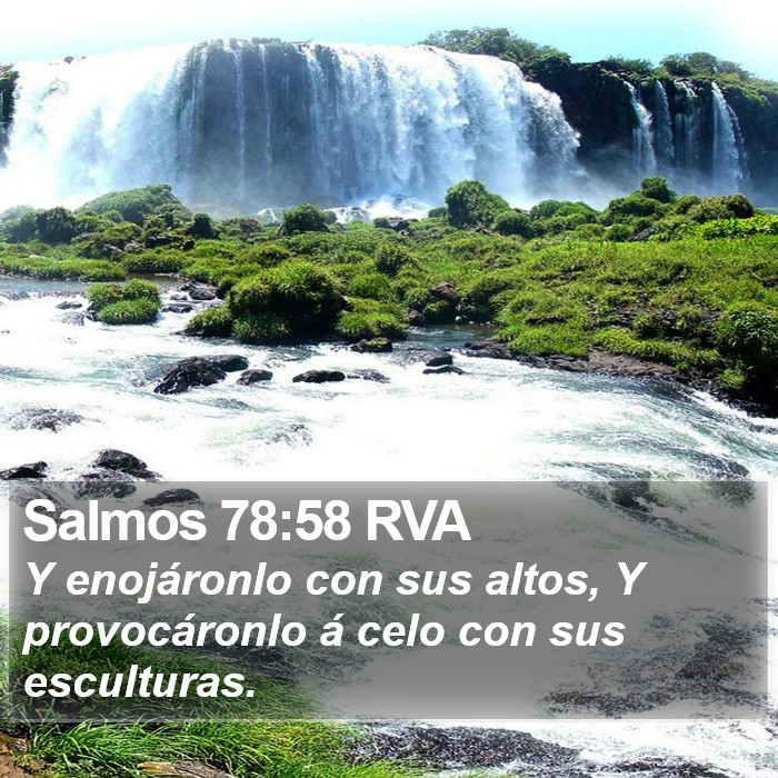 Salmos 78:58 RVA - Y enojáronlo con sus altos, Y provocáronlo á