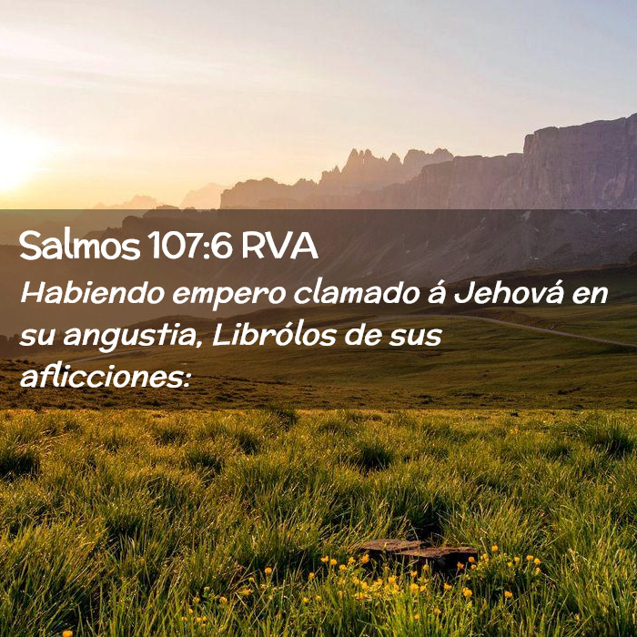 Salmos 107:6 RVA - Habiendo empero clamado á Jehová en su