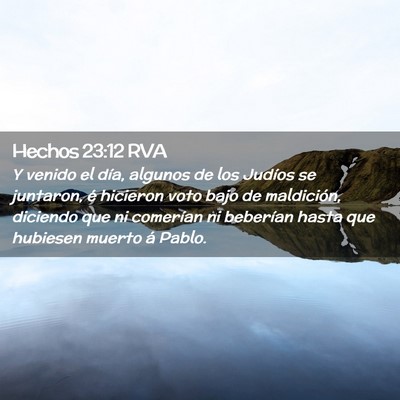 Hechos 23:12 RVA - Y venido el día, algunos de los Judíos se
