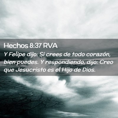 Hechos 8:37 RVA - Y Felipe dijo: Si crees de todo corazón, bien