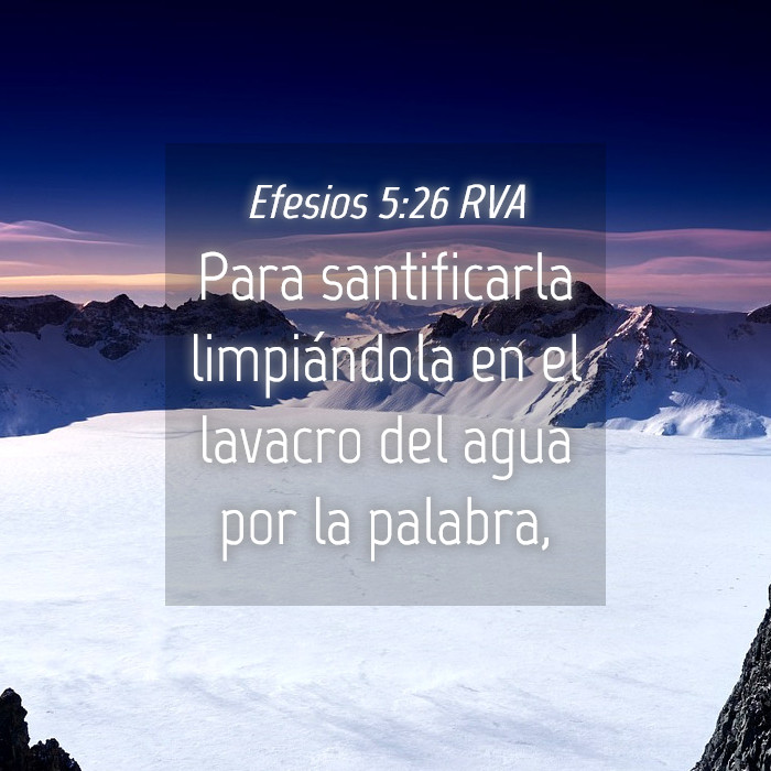 Efesios 5:26 RVA - Para santificarla limpiándola en el lavacro del