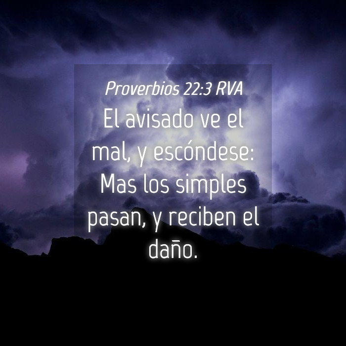 Proverbios 22:3 RVA - El avisado ve el mal, y escóndese: Mas los