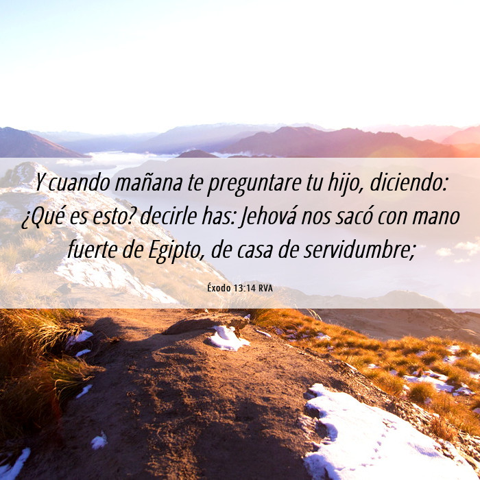 Éxodo 13:14 RVA - Y cuando mañana te preguntare tu hijo, diciendo: